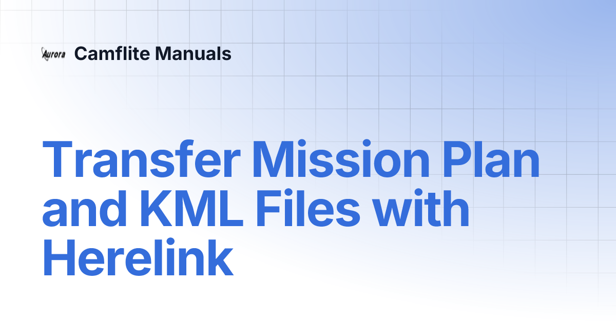 Transfer Mission Plan and KML Files with Herelink | Camflite Manuals